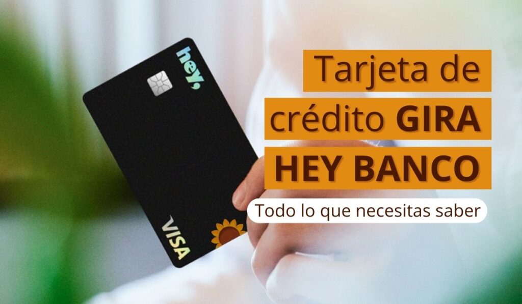 Tarjeta de crédito GIRA HEY BANCO - Todo lo que necesitas saber ...