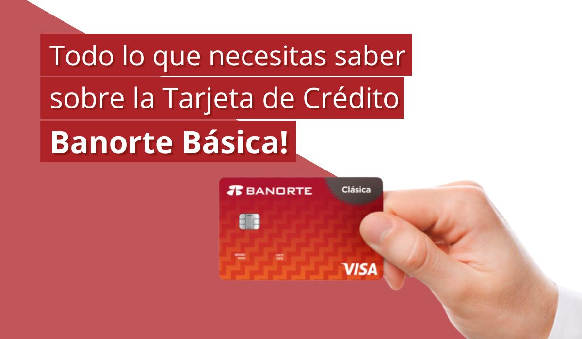 Todo lo que necesitas saber sobre la Tarjeta de Crédito Banorte Básica ...