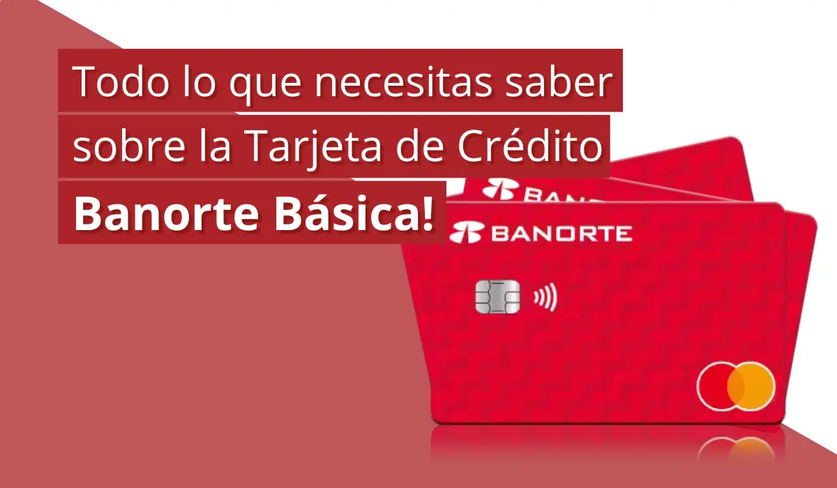 Todo lo que necesitas saber sobre la Tarjeta de Crédito Banorte Básica ...